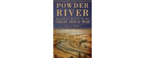 Book Review: Powder River / Disastrous Opening of the Great Sioux War
