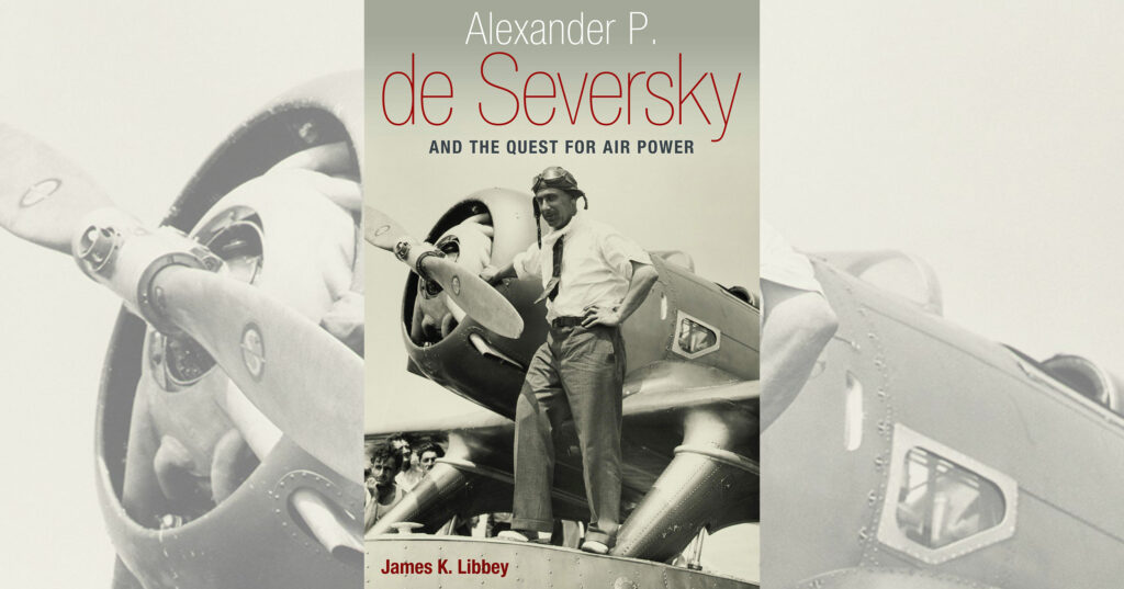 Book Review: Alexander P. de Seversky and the Quest for Air Power